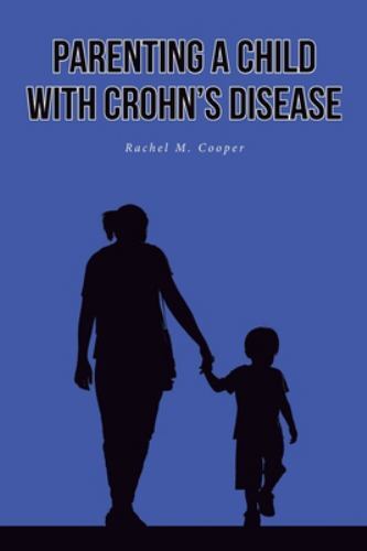 Parenting+a+Child+with+Crohn%27s+Disease+by+Rachel+M.+Cooper+%282021%2C ...