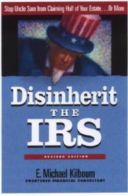 Disinherit the IRS: Stop Uncle Sam from Claiming Half of Your Estate ...