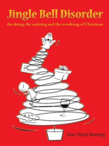 Jingle Bell Disorder : The Doing, the Undoing and the Overdoing of ...