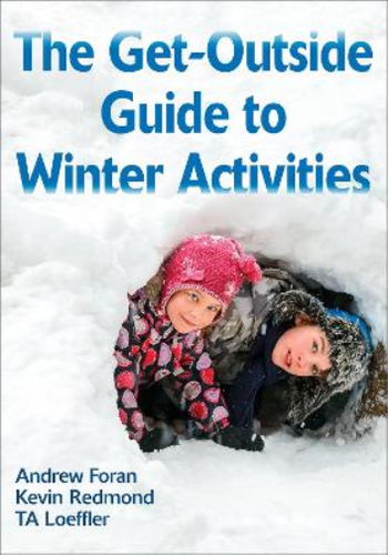 Andrew Foran TA Loeffler Kevin Re The Get-Outside Guide to Winter Activ ...