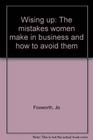 Wising up: The mistakes women make in business and how to avoid them ...
