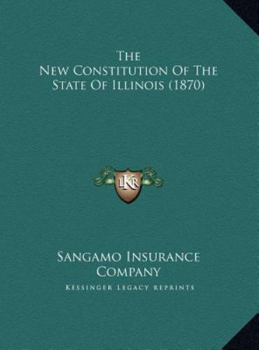 The New Constitution of the State of Illinois by Sangamo Insurance ...