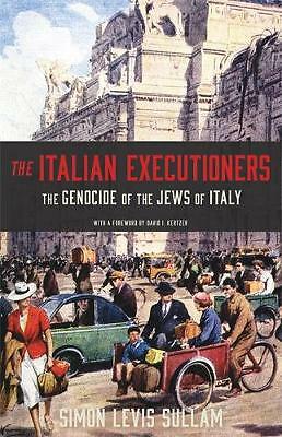 The Italian Executioners: The Genocide of the Jews of Italy by Simon ...