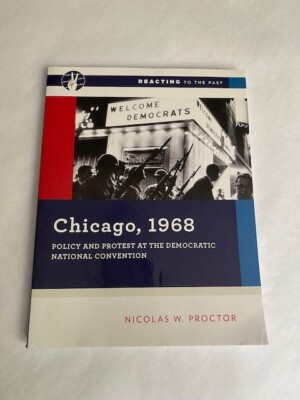 Reacting to the Past Ser.: Chicago 1968 : Policy and Protest at the ...