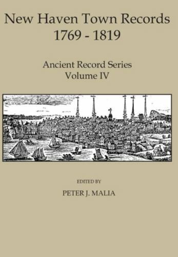 New Haven Town Records, 1769 - 1819: Ancient Record Series Vol. IV by ...