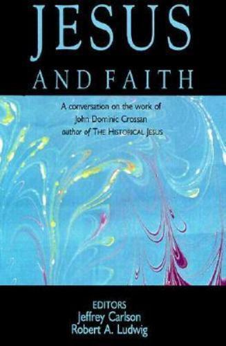 Jesus and Faith : A Conversation on the Works of John Dominic Crossan ...