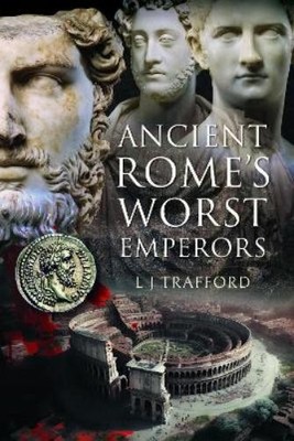 L J Trafford Ancient Rome's Worst Emperors (Hardback) (UK IMPORT ...