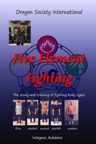 Five Element Fighting : The Study and Training of Fighting Body Types ...