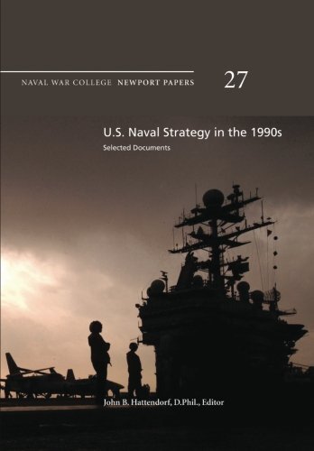 U.S. NAVAL STRATEGY IN THE 1990S: SELECTED DOCUMENTS: By Naval War ...