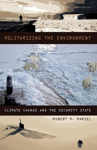 Militarizing the Environment : Climate Change and the Security State by ...