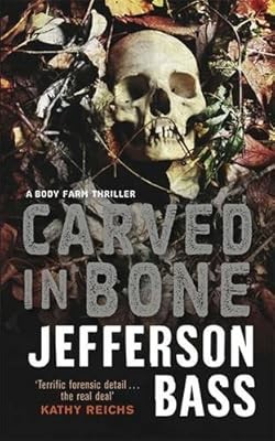 Carved in Bone: A Body Farm Thriller: A Body Farm Novel (Body Farm ...