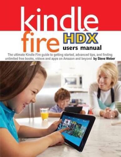 Kindle Fire Hdx Users Manual : The Ultimate Kindle Fire Guide to ...