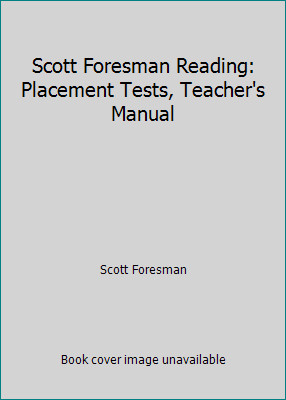 Scott Foresman Reading: Placement Tests, Teacher's Manual by Scott ...