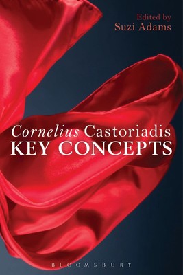 Cornelius Castoriadis: Key Concepts by Dr Suzi Adams (English ...