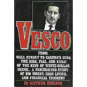 Vesco: from Wall Street to Castro's Cuba The Rise, Fall, and Exile of ...