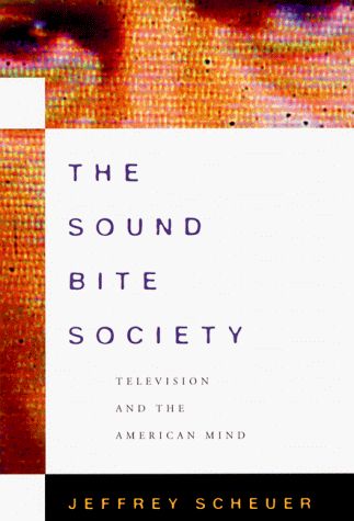 THE SOUND BITE SOCIETY: TELEVISION AND THE AMERICAN MIND By Jeffrey Scheuer Mint 9781568581415 ...