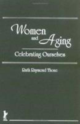 Women and Aging : Celebrating Ourselves by Ellen Cole, Ruth R. Thone ...