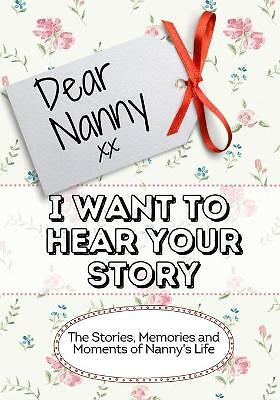 Dear Nanny, I Want To Hear Your Story: The Stories, Memories and ...