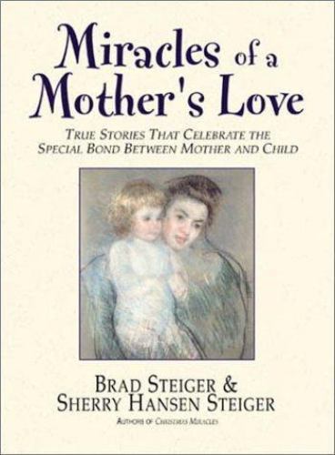 Miracles of a Mother's Love : True Stories That Celebrate the Special ...