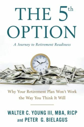 The 5th Option: Why Your Retirement Plan Won't Work the Way You Think It Will... 9781632994097| eBay