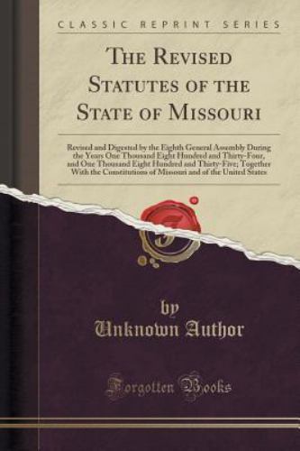 The Revised Statutes of the State of Missouri : Revised and Digested by ...