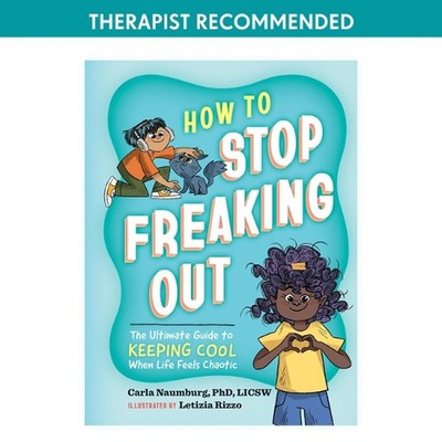 How to Stop Freaking Out: The Ultimate Guide to Keeping Cool When Life ...