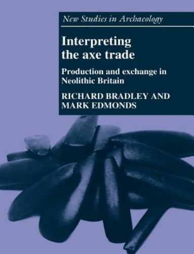 New Studies in Archaeology Ser.: Interpreting the Axe Trade ...