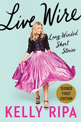 *SIGNED/AUTOGRAPHED* Live Wire: Long-Winded Short Stories by Kelly Ripa ...