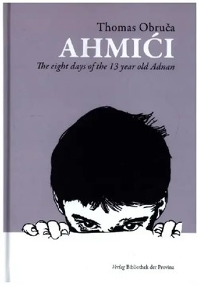 Ahmici The eight days of the 13 year old Adnan Thomas Obruca Buch ...