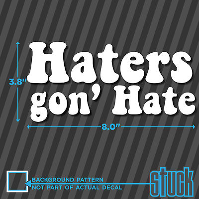 Haters gonna hate - 8.0"x3.8" - vinyl decal sticker hater gon | eBay