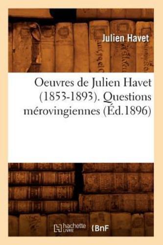 Oeuvres de Julien Havet (1853-1893). Questions Merovingiennes (Ed. 1896 ...