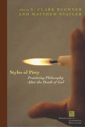 Perspectives in Continental Philosophy Ser.: Styles of Piety ...