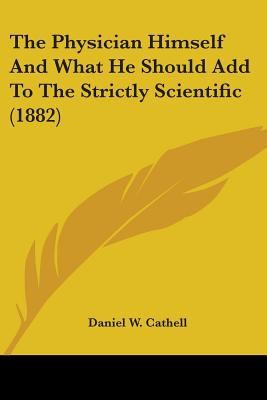 Physician Himself and What He Should Add to the Strictly Scientific by ...