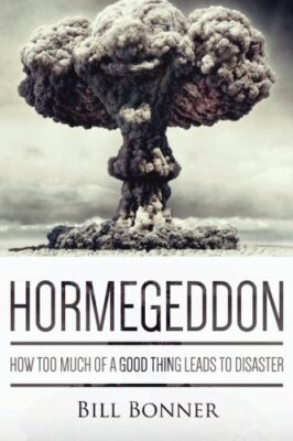 Hormegeddon: How Too Much Of A Good Th..., Bonner, Bill | eBay Australia
