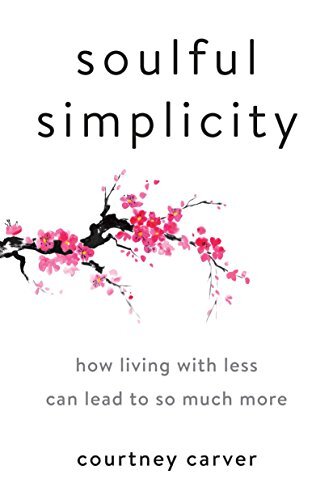 Soulful Simplicity: How Living with Less Can Lead to So Much Mor ...