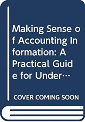 Making Sense of Accounting Information : A Practical Guide for Un ...
