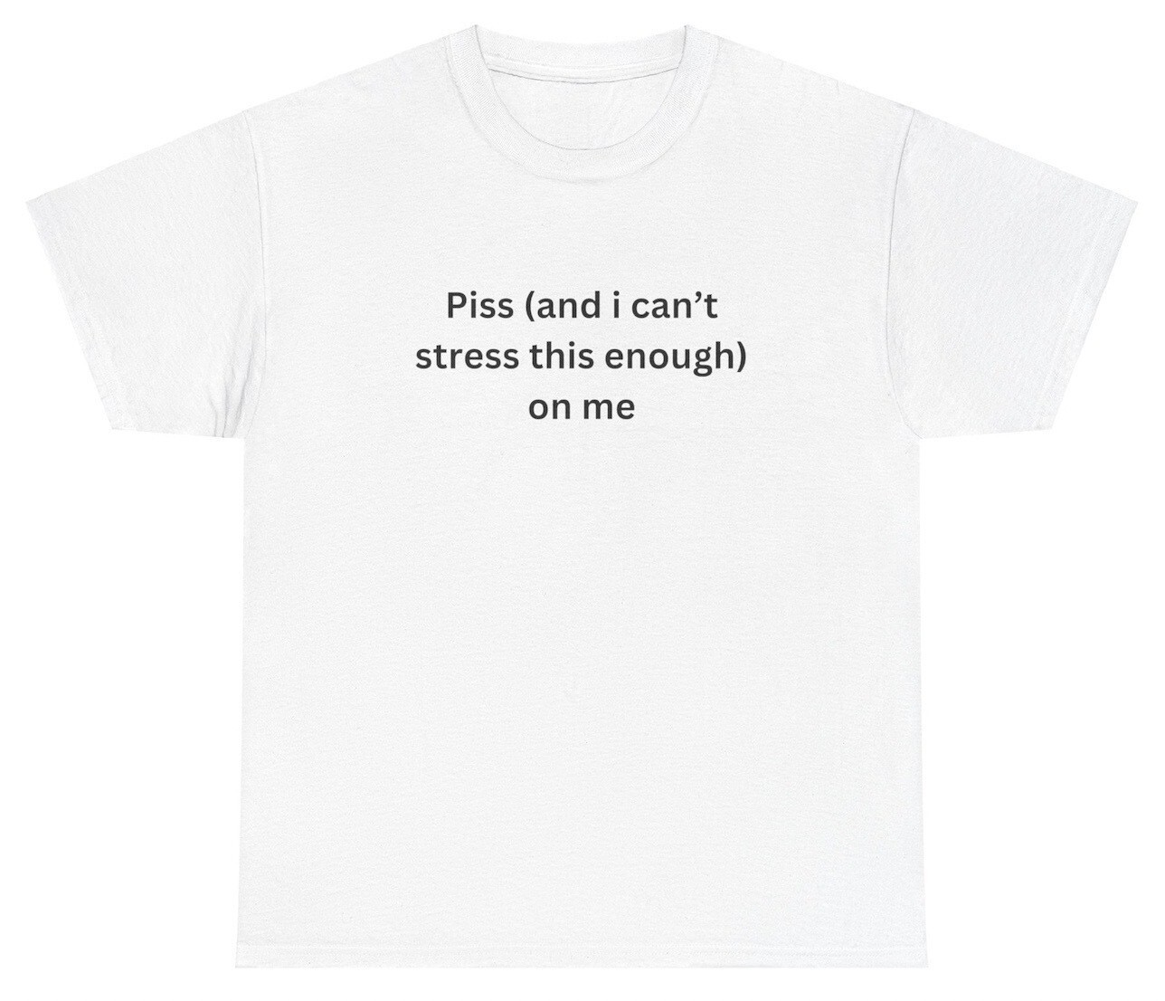 Piss On Me T Shirt Cursed Weirdcore Weird Silly Gag Gift Ironic Cringe ...