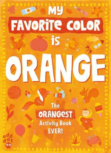 My Favorite Color Activity Book: Orange (My Favorite Color Activity ...