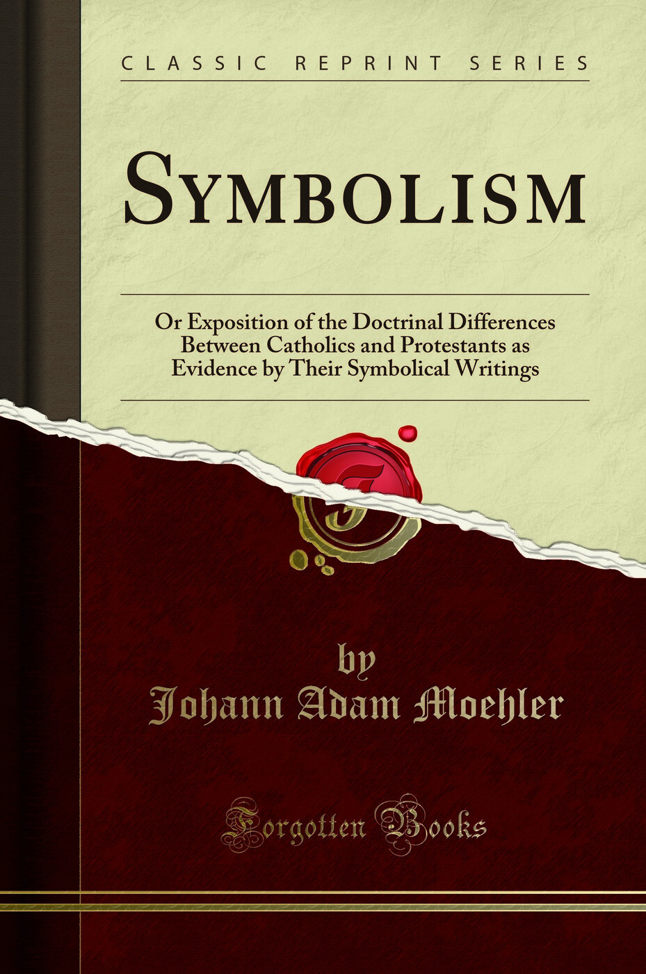 Symbolism : Or Exposition of the Doctrinal Differences Between ...