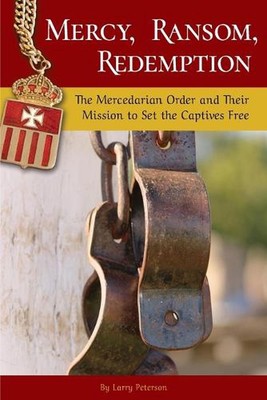 Mercy, Ransom, Redemption: The Mercedarian Order and Their Mission to ...