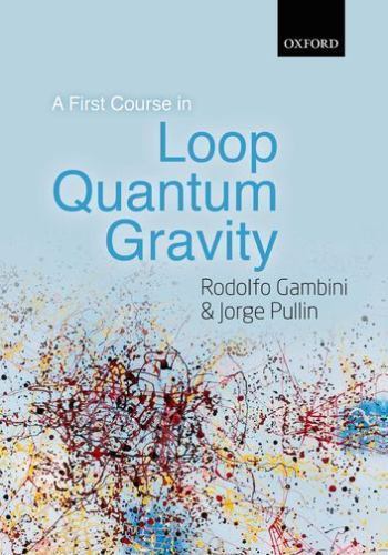 A First Course in Loop Quantum Gravity by Gambini, Rodolfo; Pullin, Jorge 9780199590759| eBay