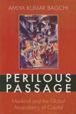 Perilous Passage: Mankind and the Global Ascendancy of Capital by ...