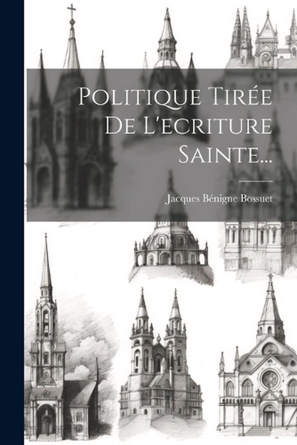 Politique Tire De L'ecriture Sainte... by Jacques B?nigne Bossuet ...