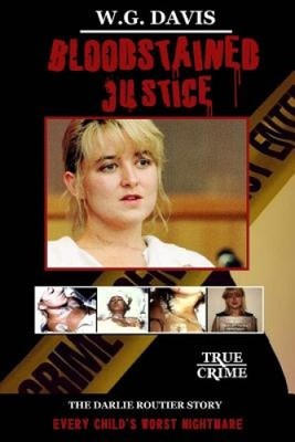 Bloodstained Justice: The Darlie Routier Story by Wanda G. Davis ...