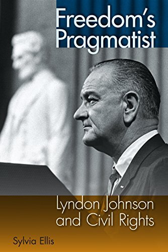 Freedom's Pragmatist: Lyndon Johnson and Civil Rights by Sylvia Ellis ...