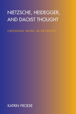 Nietzsche, Heidegger, and Daoist Thought: Crossing Paths In-Between ...