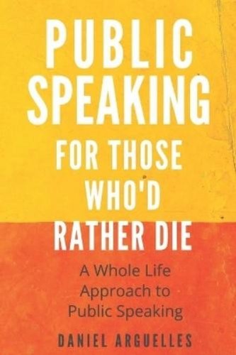 Daniel Arguelles Public Speaking For Those Who'd Rather Die (Poche ...
