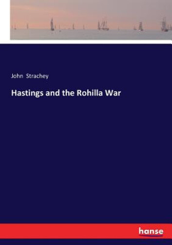 Hastings and the Rohilla War by Strachey, John 9783337326944 | eBay