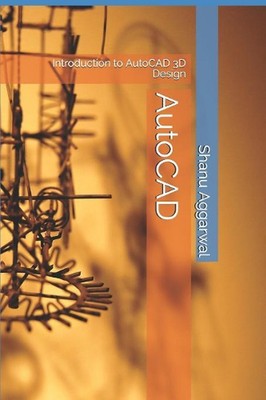 AutoCAD: Introduction to AutoCAD 3D Design by Shanu Aggarwal (English ...
