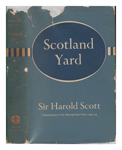 SCOTT, HAROLD SIR (1887-1969) Scotland Yard / by Sir Harold Scott 1954 ...